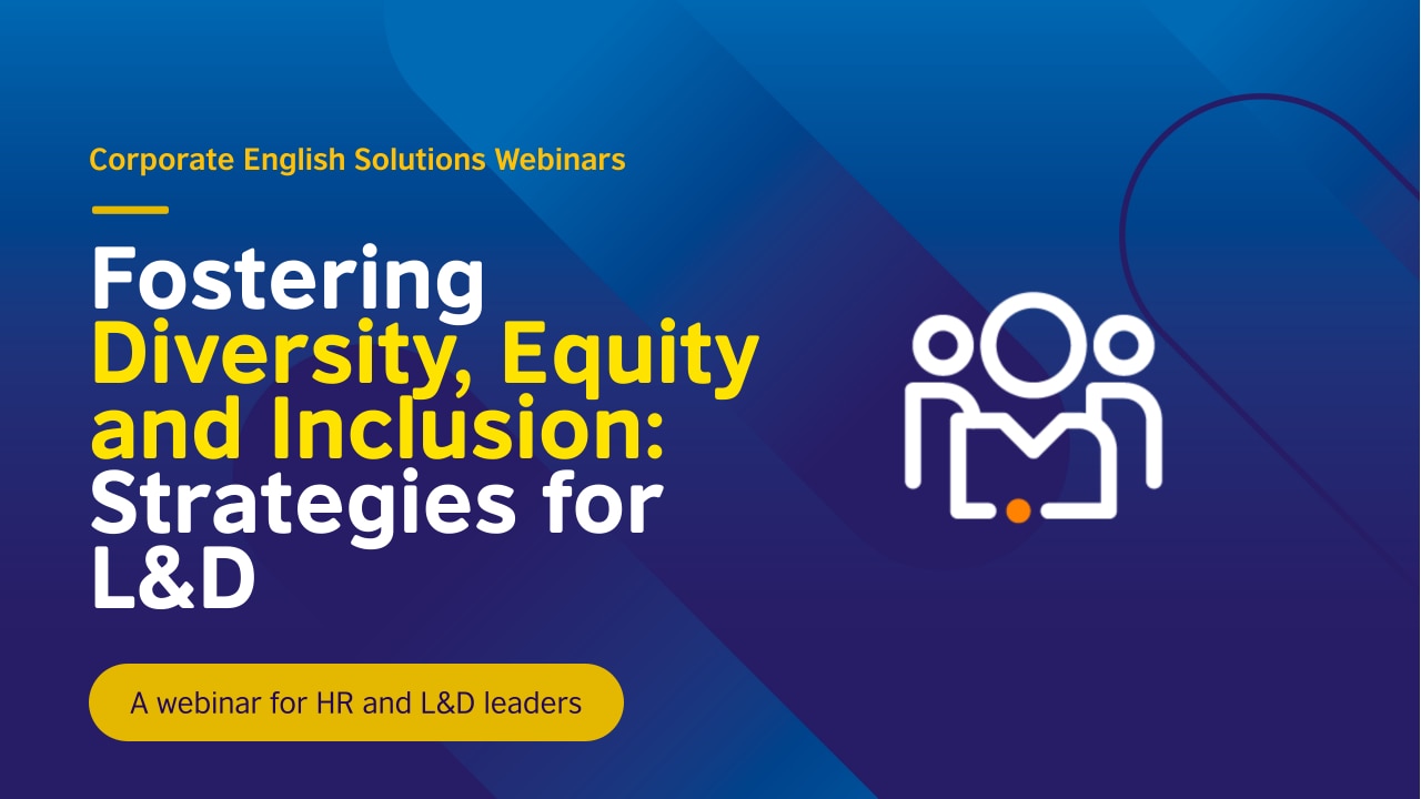 CES Webinar: Fostering Diversity, Equity and Inclusion: Strategies for L&D | British Council ...